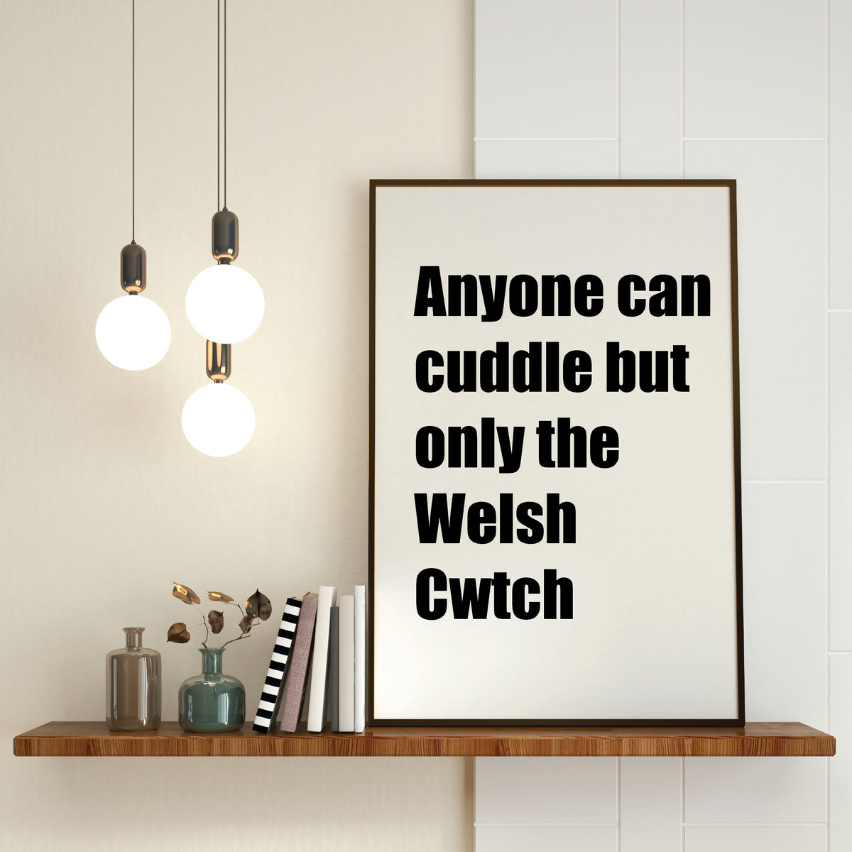 Anyone Can Cuddle, but Only the Welsh Cwtch – High-Gloss Quote Print ...